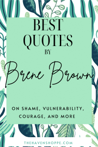 45 Best Brene Brown Quotes to Overcome Your Shame – The Haven Shoppe