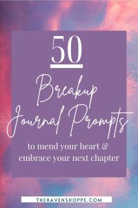 50 Break Up Journal Prompts to Mend Your Heart – The Haven Shoppe