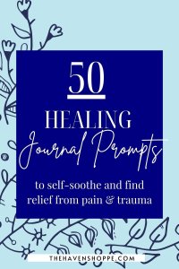 50 Powerful Journaling Prompts for Healing and Self Soothing – The ...